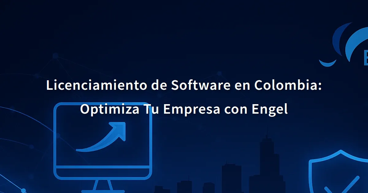 Licenciamiento de Software en Colombia: Optimiza Tu Empresa con Engel
